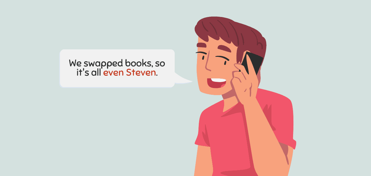 Even Steven or Even Stevens – Meaning & Origin