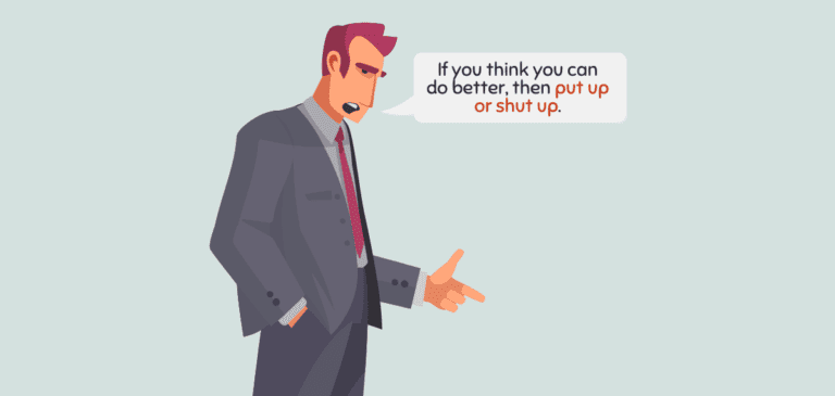 Put Up or Shut Up – Meaning and Origin